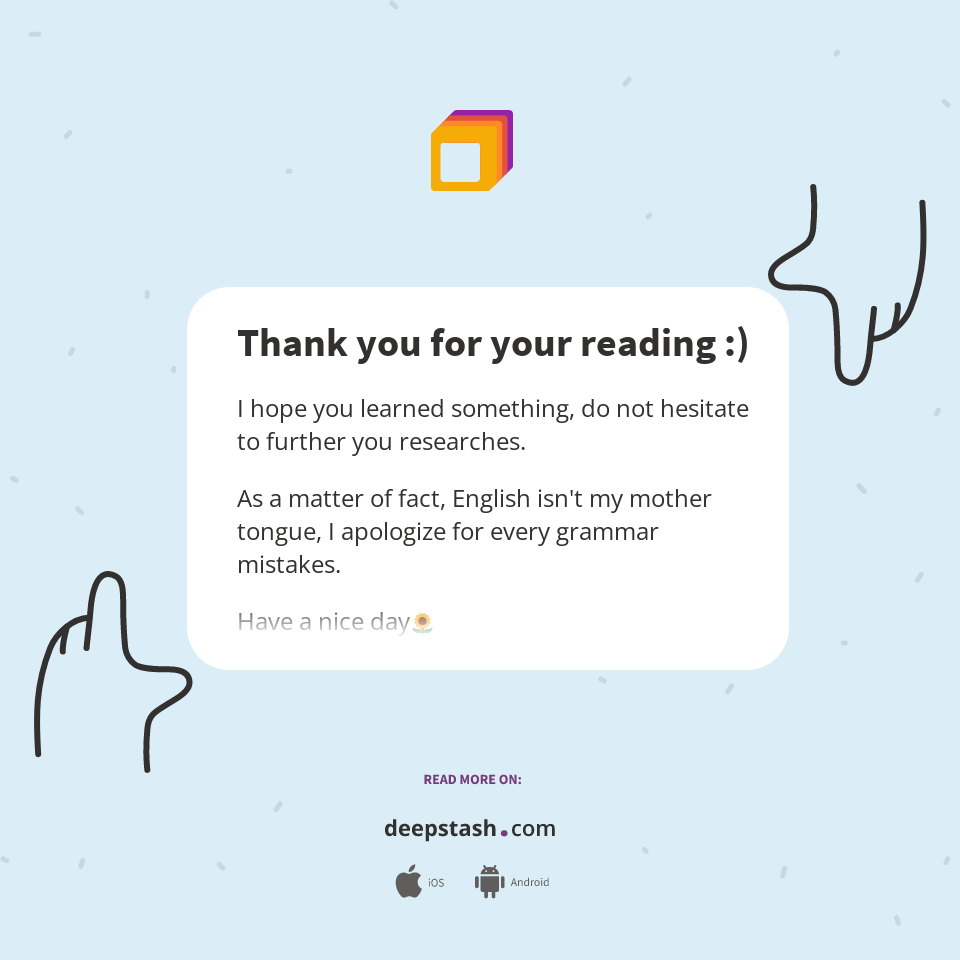 Thank you for your reading :) - Deepstash