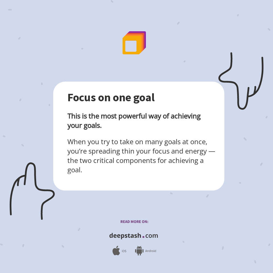 Focus on one goal - Deepstash