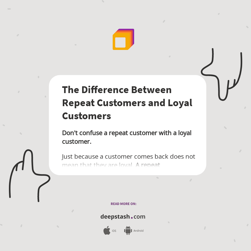 The Difference Between Repeat Customers and Loyal Customers - Deepstash