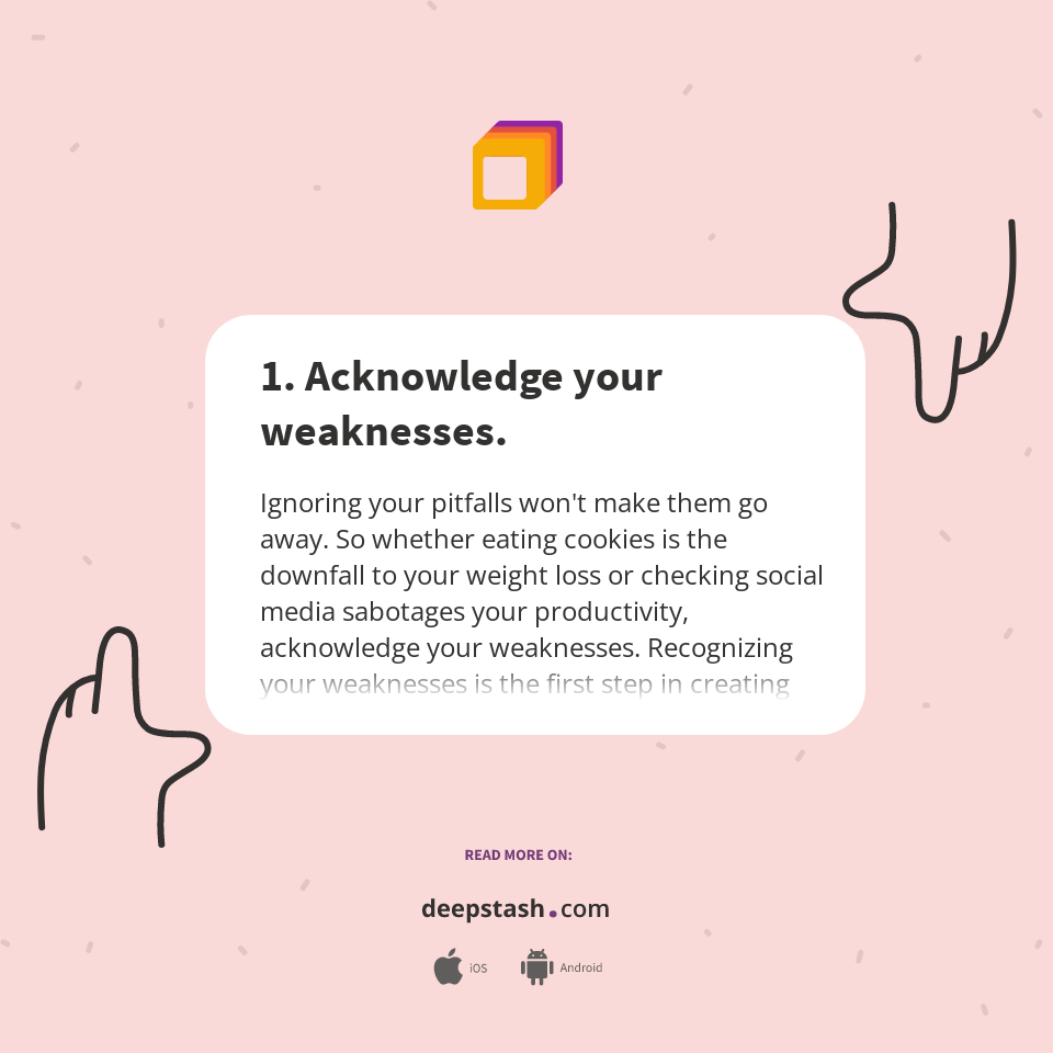 1. Acknowledge your weaknesses. - Deepstash