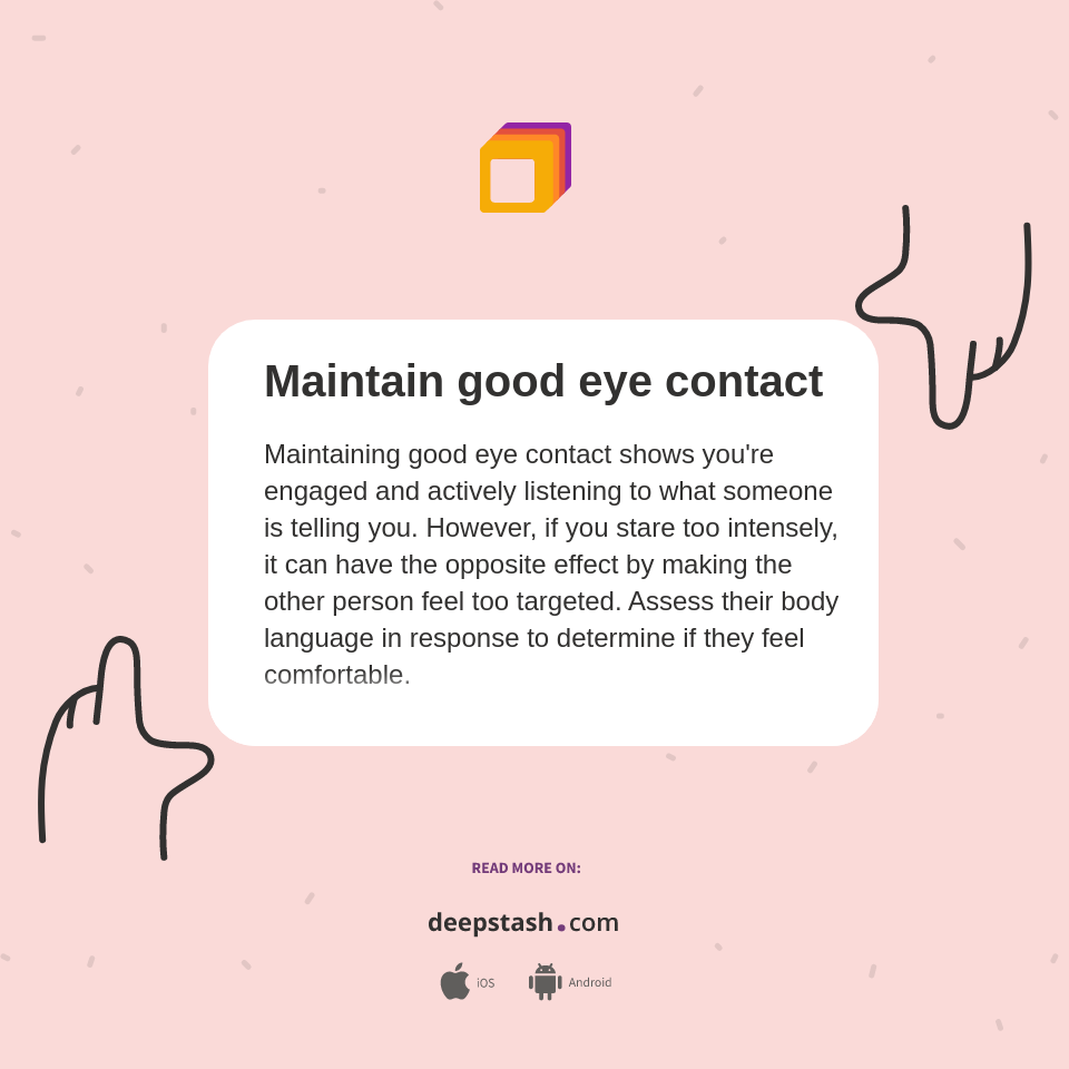 Maintain good eye contact - Deepstash
