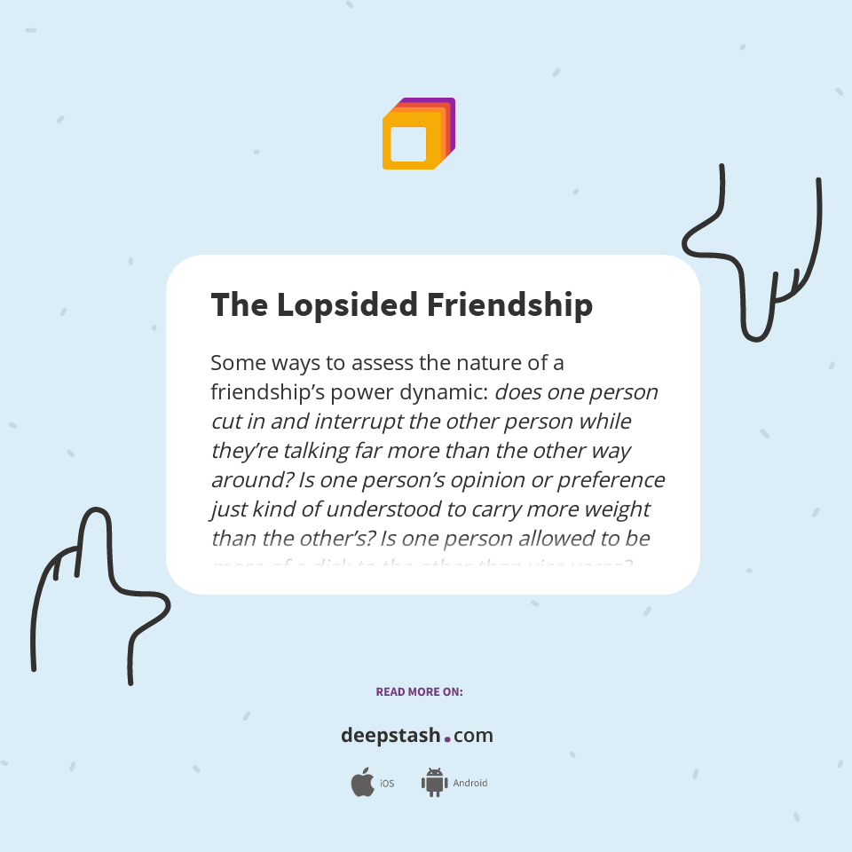 The Lopsided Friendship - Deepstash