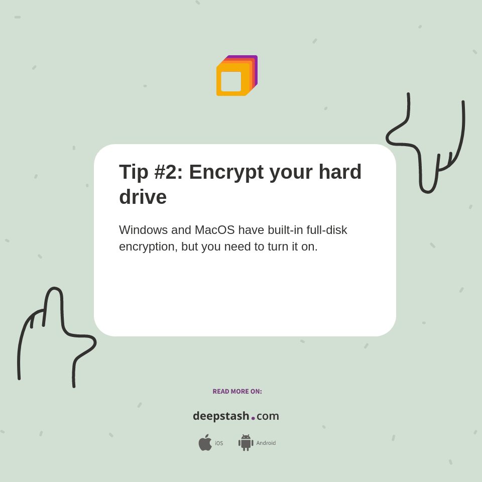 Tip #2: Encrypt your hard drive - Deepstash