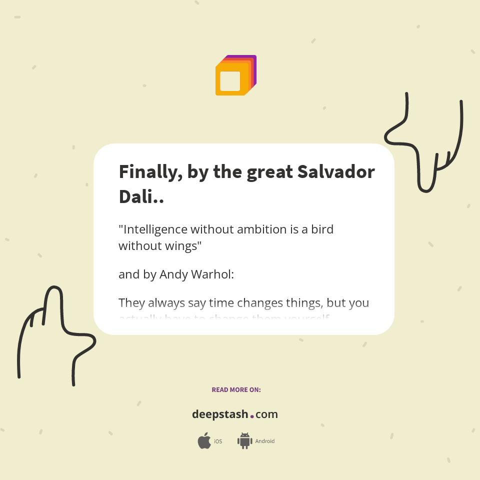 Finally, by the great Salvador Dali.. - Deepstash