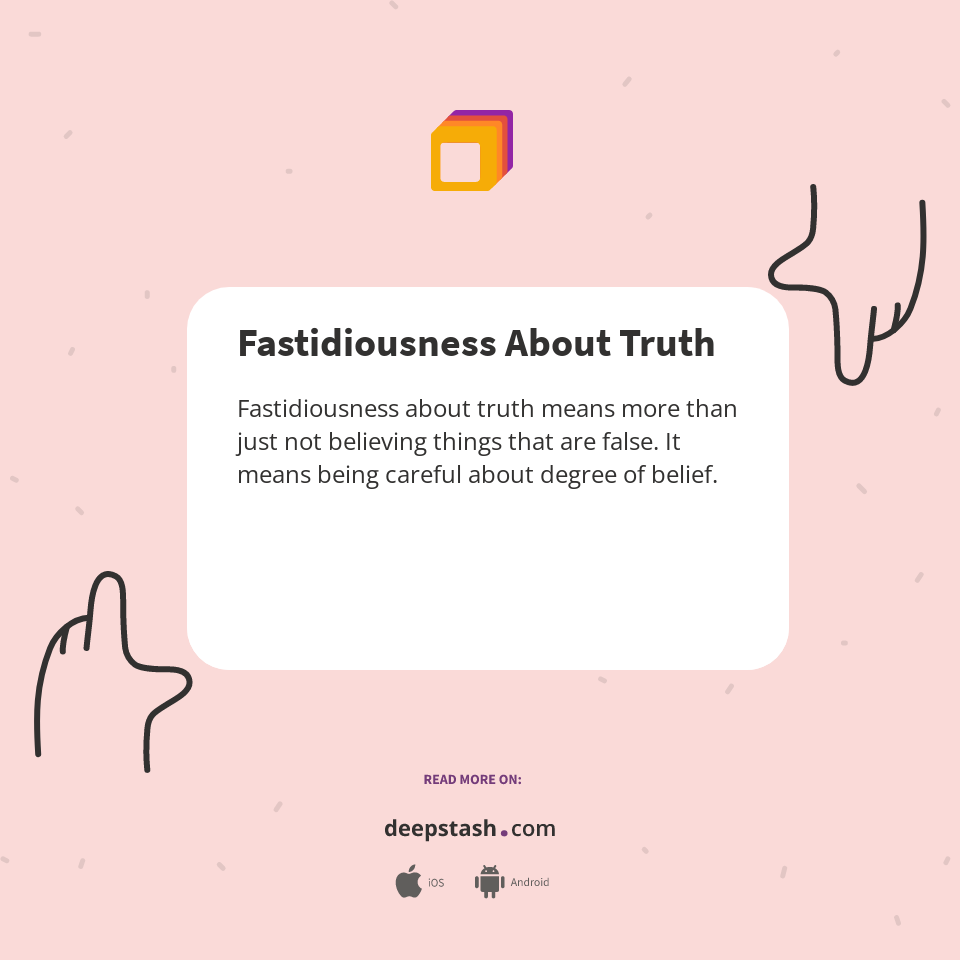 Fastidiousness About Truth - Deepstash