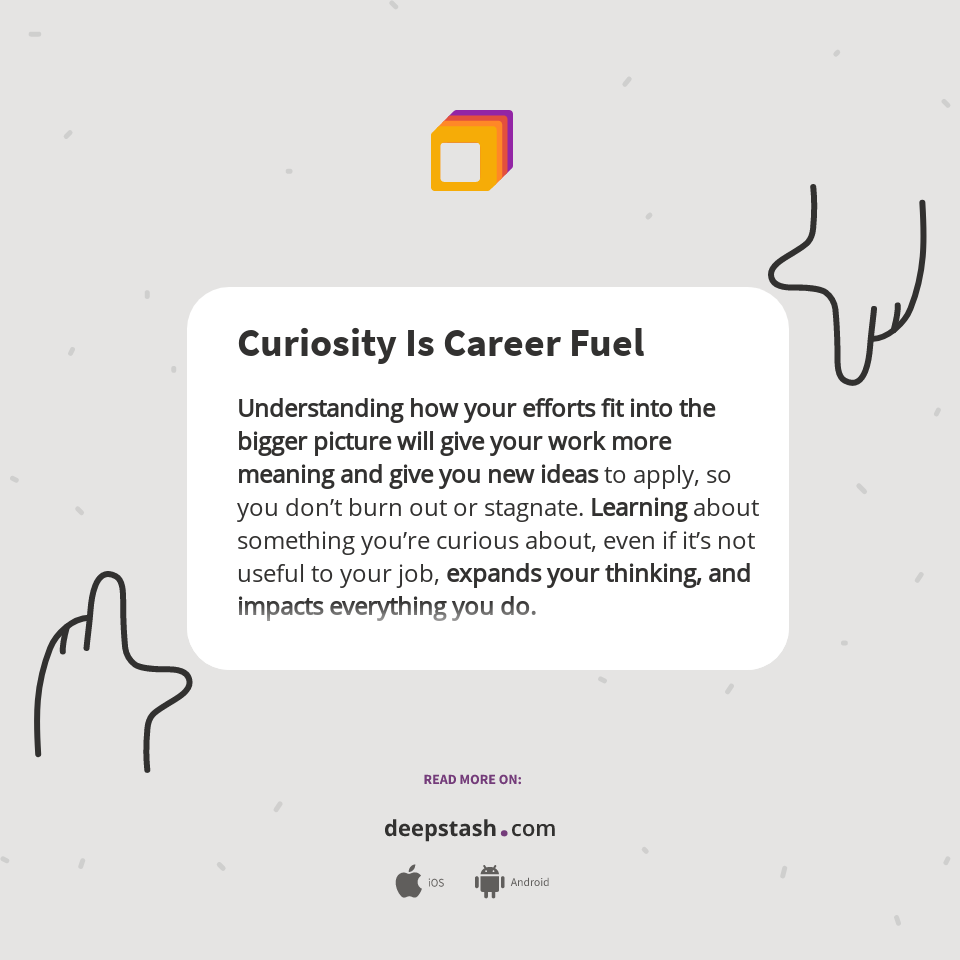 Curiosity Is Career Fuel - Deepstash
