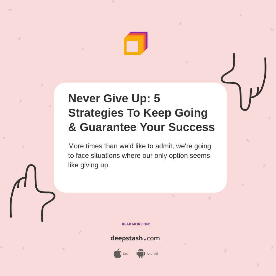 Never Give Up: 5 Strategies To Keep Going & Guarantee Your Success - Deepstash
