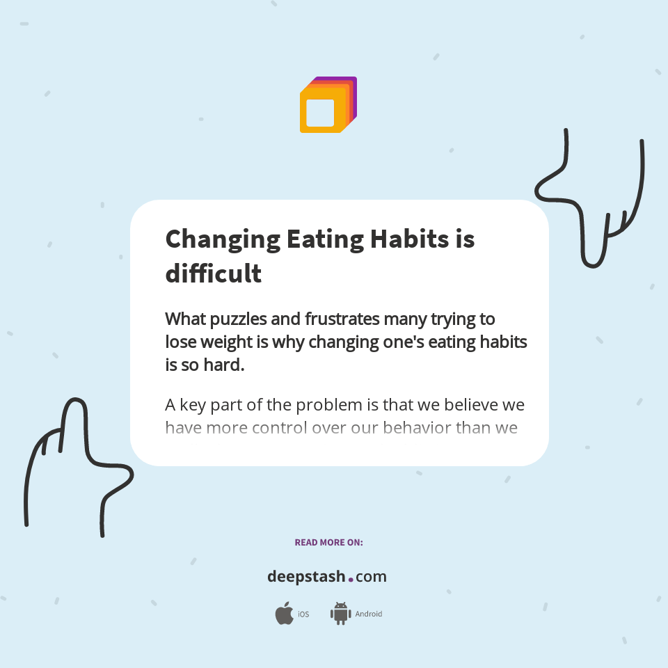 Changing Eating Habits is difficult - Deepstash