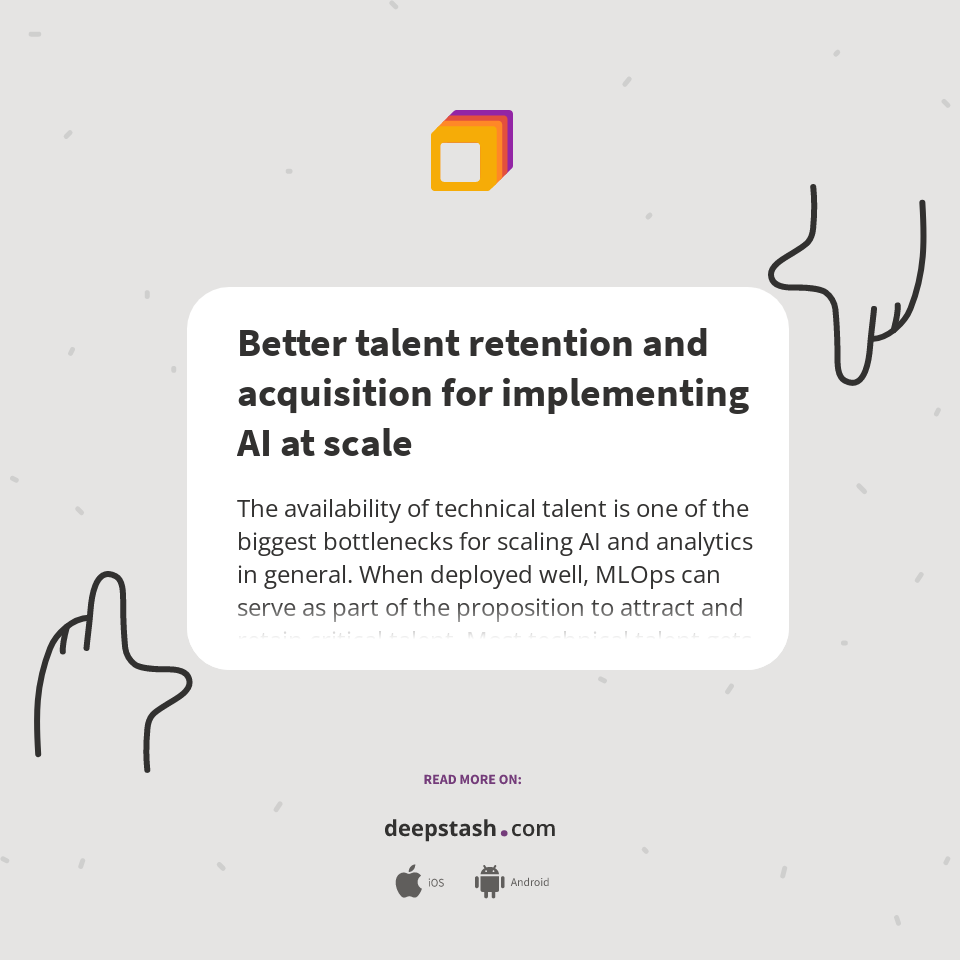 Better talent retention and acquisition for implementing AI at scale ...