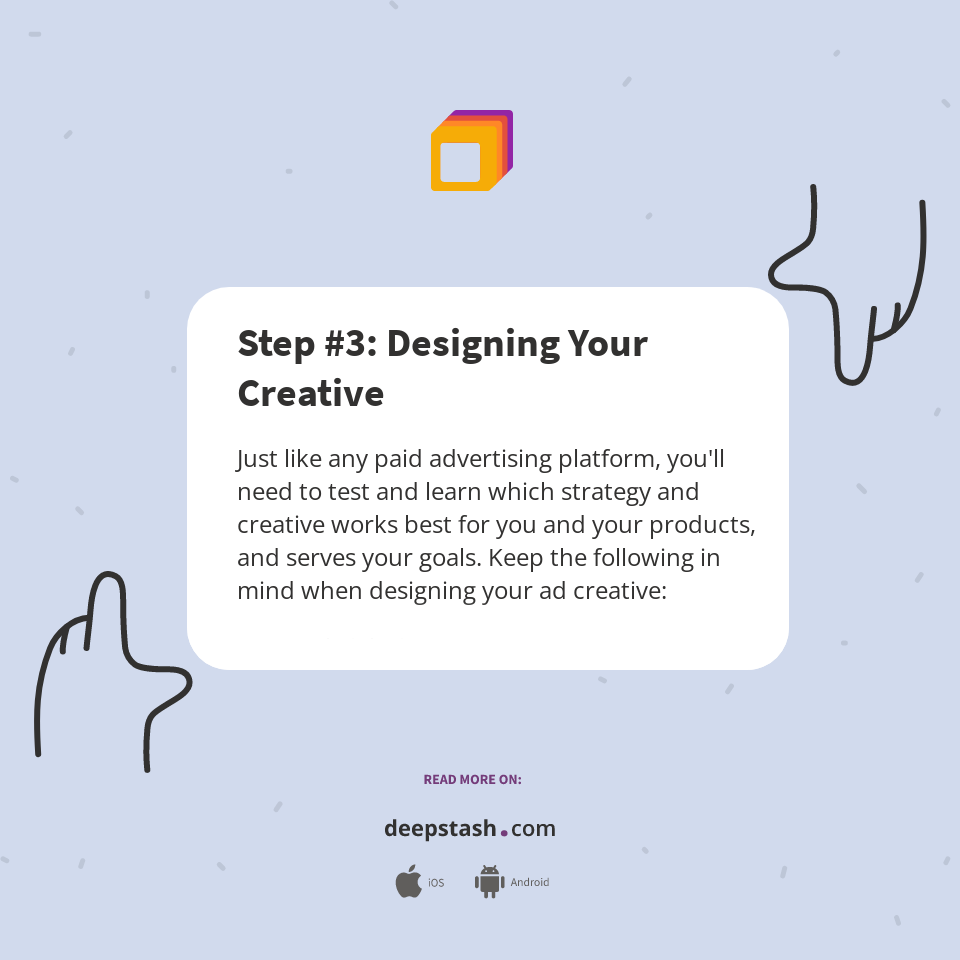 Step #3: Designing Your Creative - Deepstash