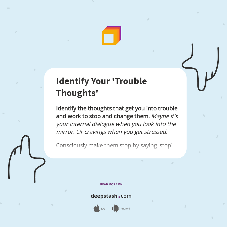 Identify Your 'Trouble Thoughts' - Deepstash