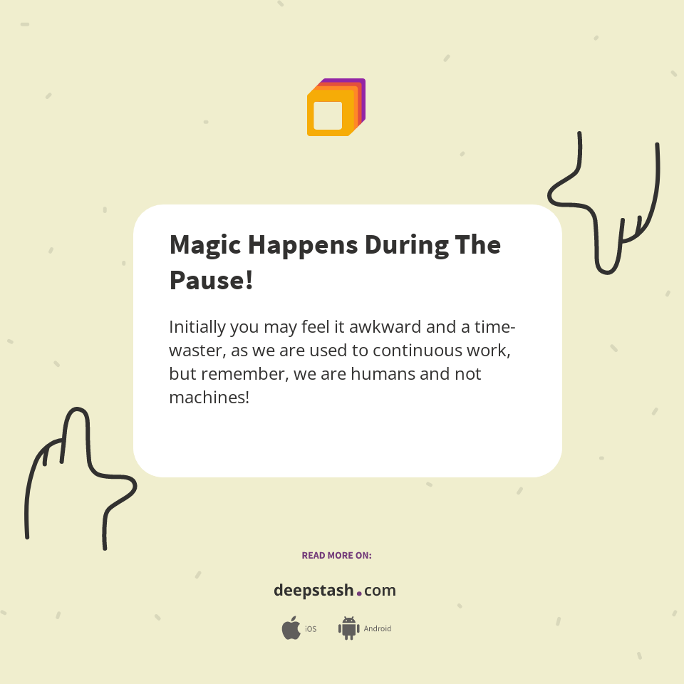 Magic Happens During The Pause! - Deepstash
