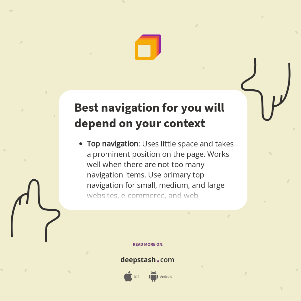 Best navigation for you will depend on your context - Deepstash