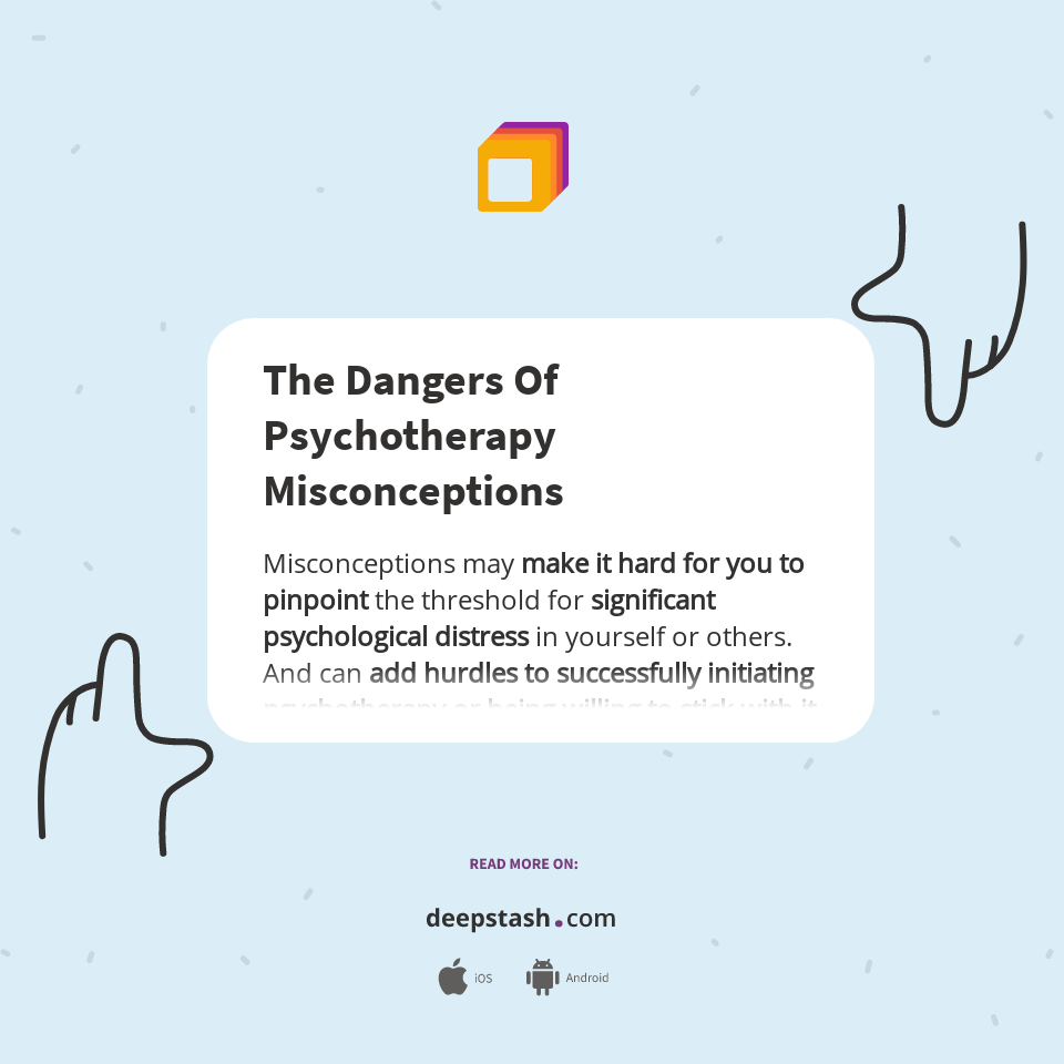 The Dangers Of Psychotherapy Misconceptions - Deepstash