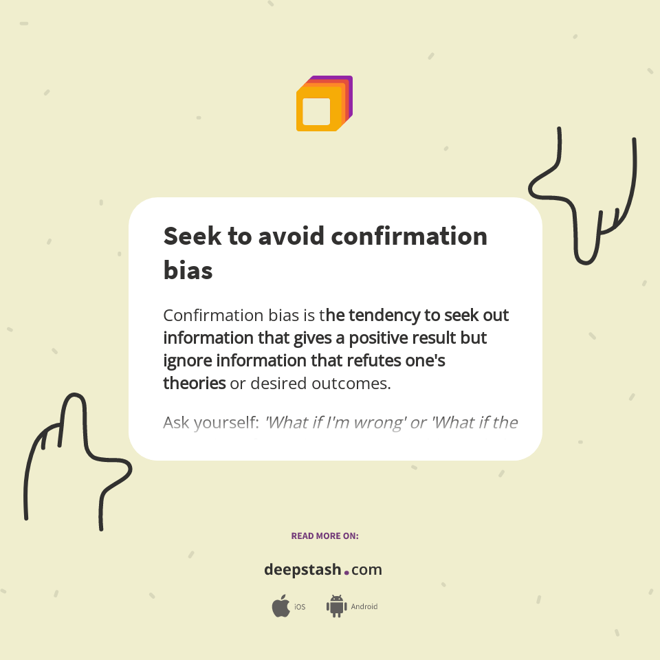 Seek to avoid confirmation bias - Deepstash