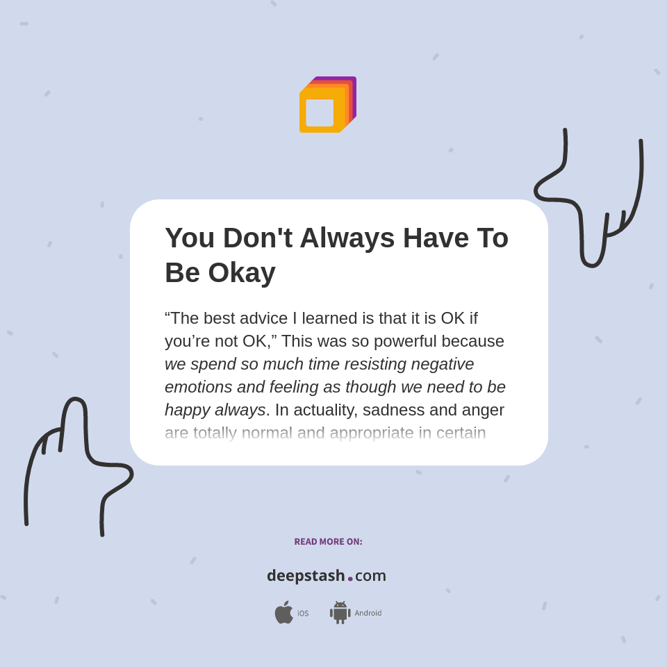 You Don't Always Have To Be Okay - Deepstash