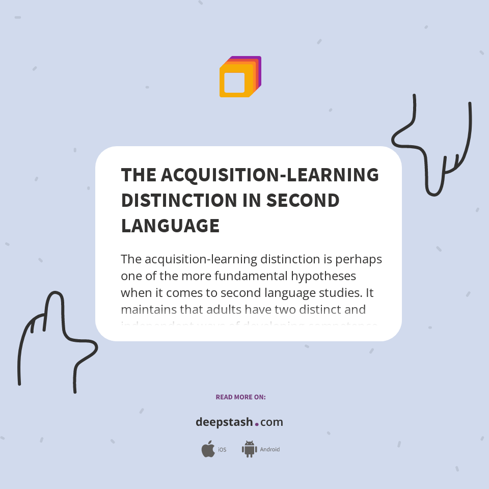 THE ACQUISITION-LEARNING DISTINCTION IN SECOND LANGUAGE - Deepstash