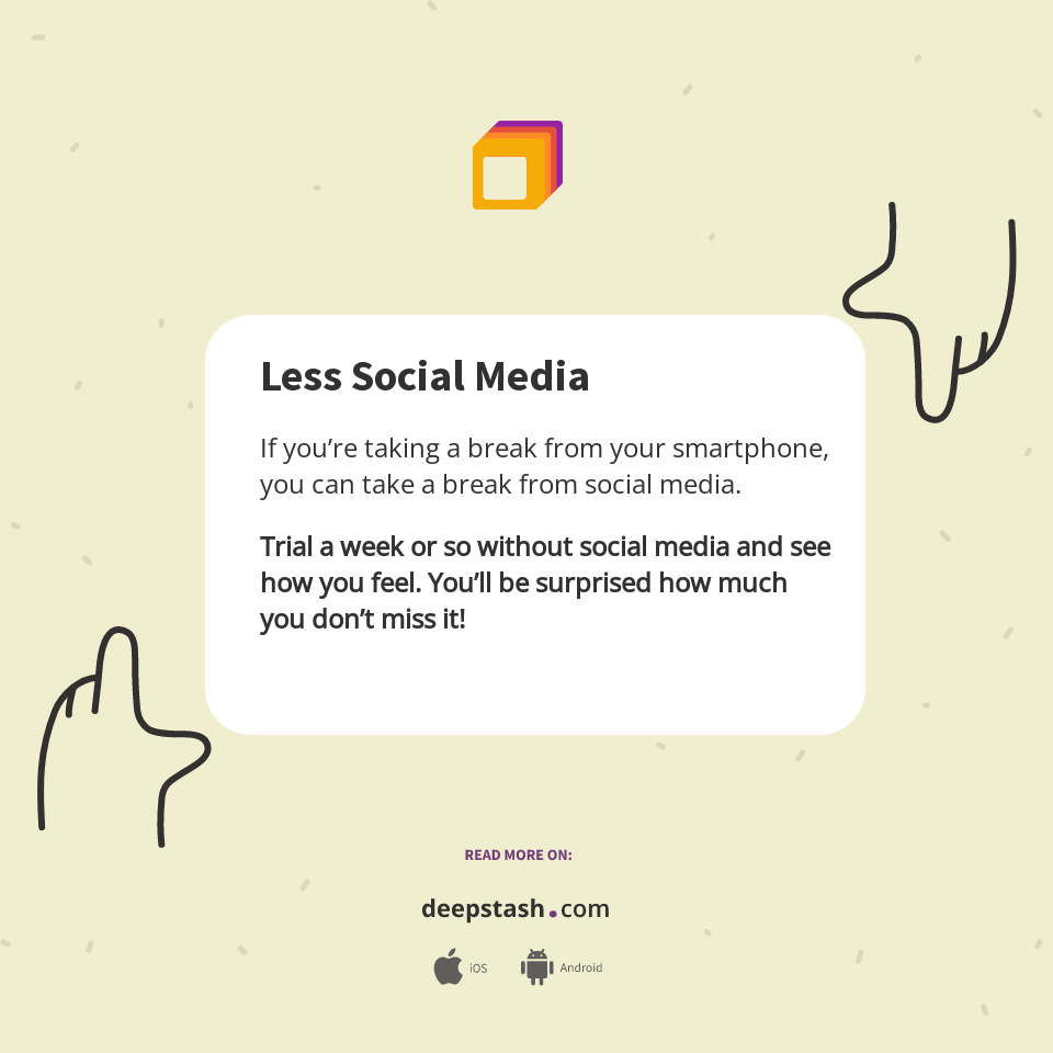 Less Social Media - Deepstash