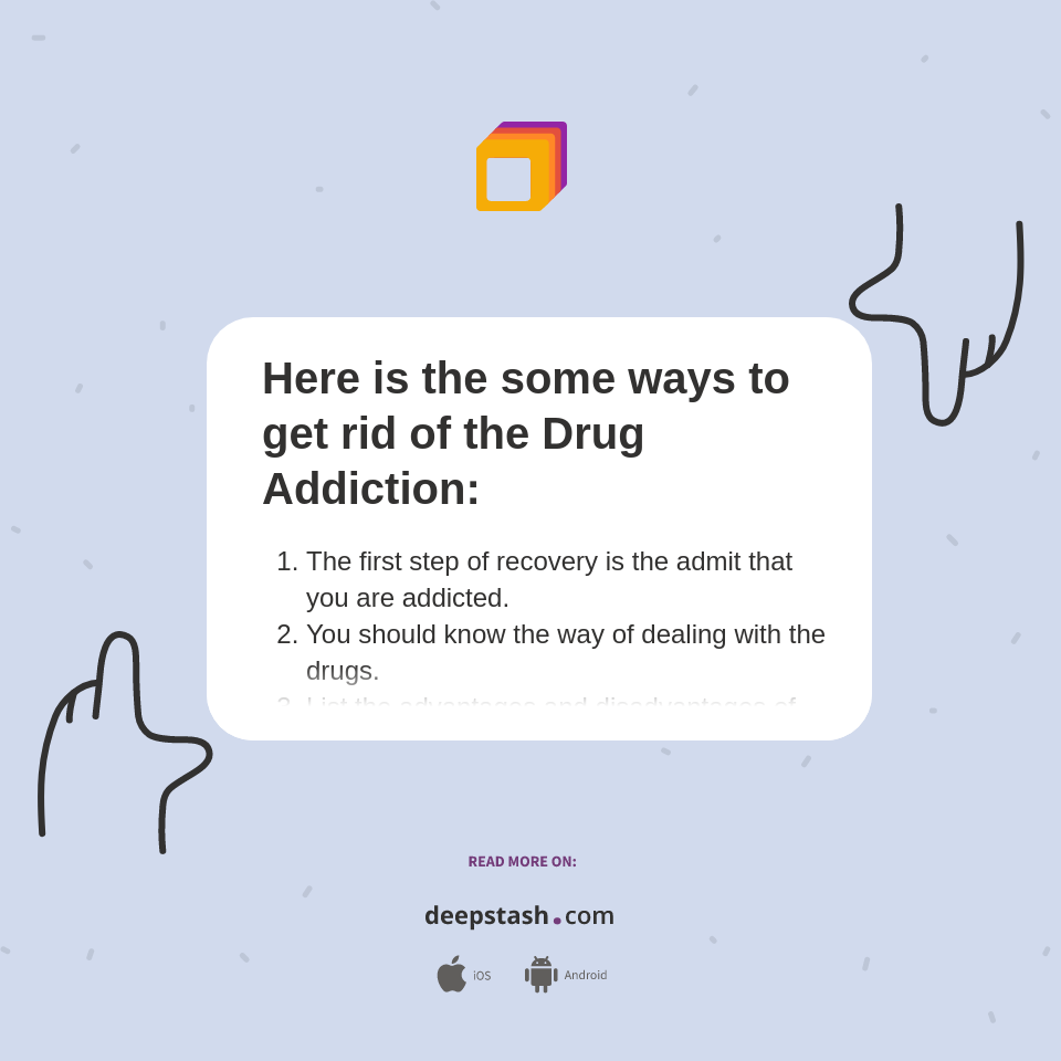 Here is the some ways to get rid of the Drug Addiction: - Deepstash