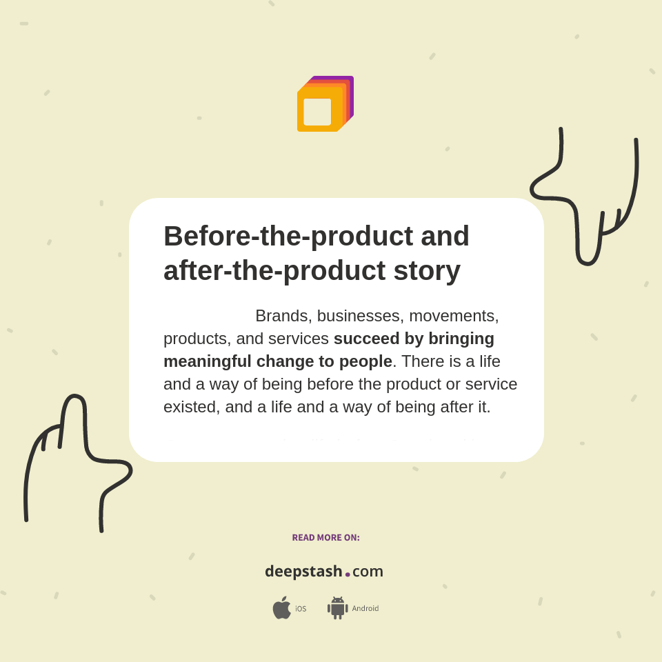 Before-the-product and after-the-product story - Deepstash