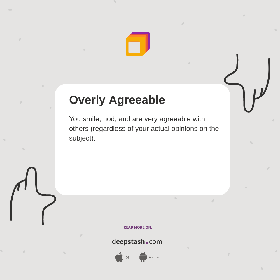 Overly Agreeable - Deepstash