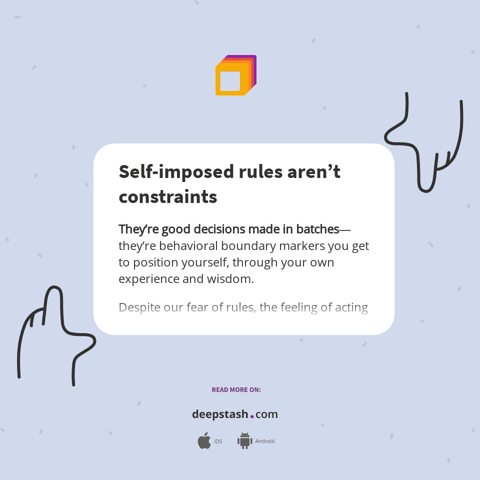 Self-imposed rules aren’t constraints - Deepstash