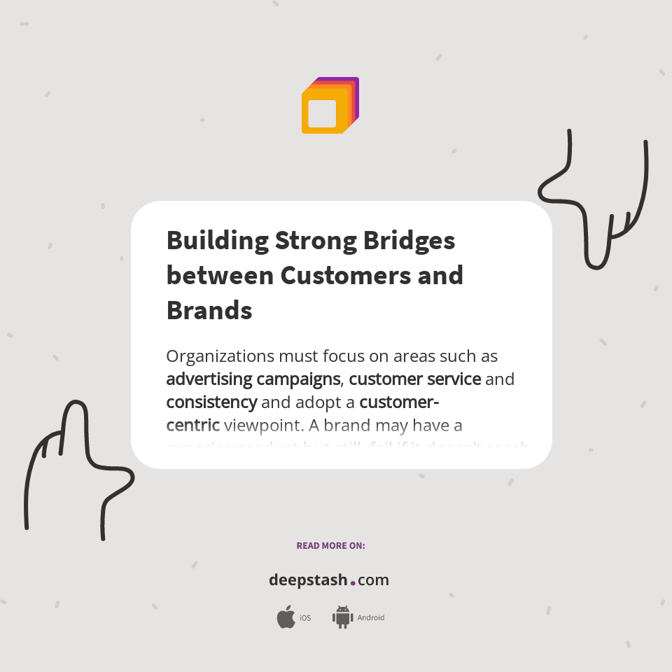 Building Strong Bridges between Customers and Brands - Deepstash