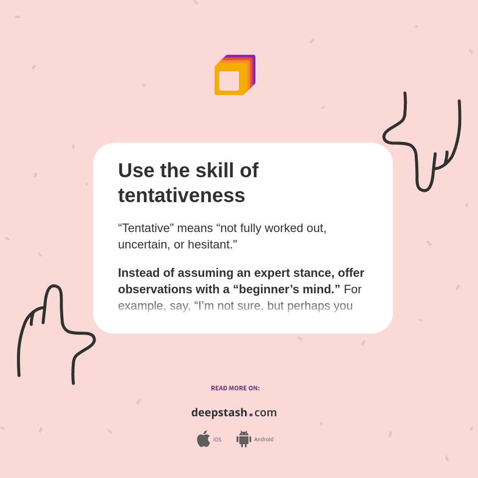 Use the skill of tentativeness - Deepstash