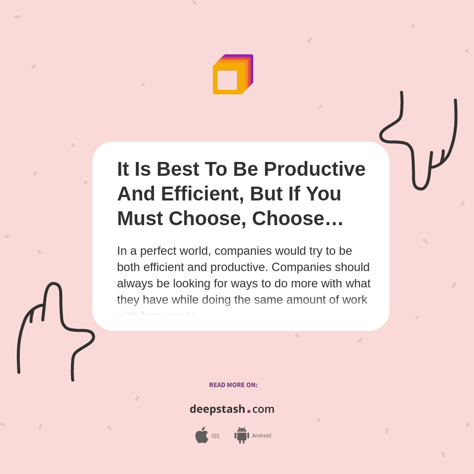 It Is Best To Be Productive And Efficient, But If You Must Choose, Choose Productivity - Deepstash