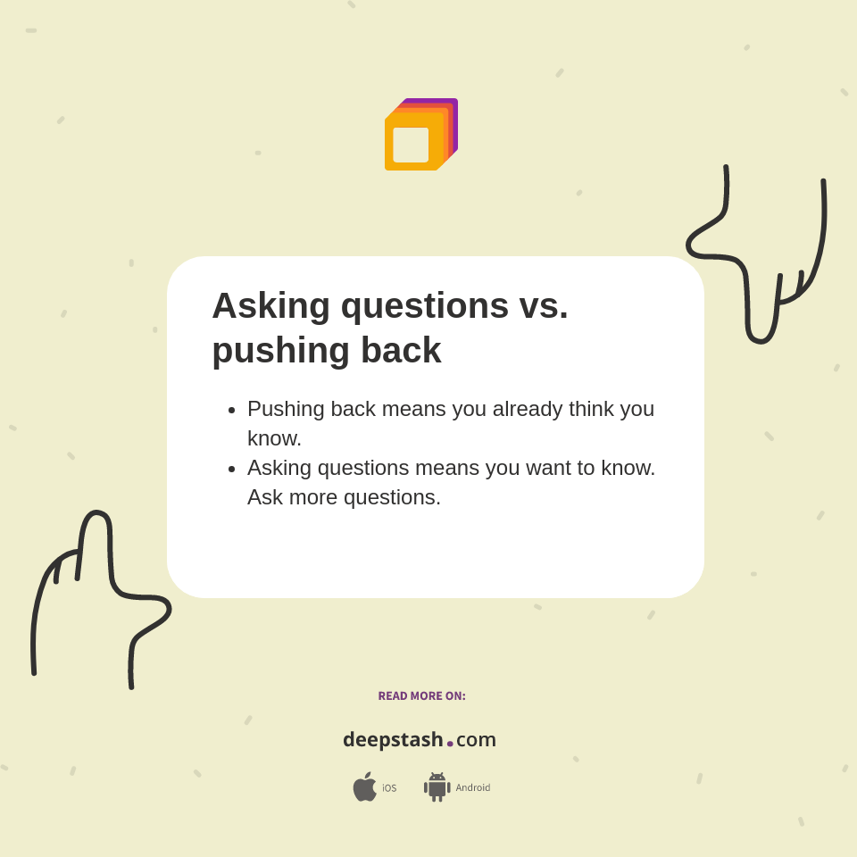Asking questions vs. pushing back - Deepstash