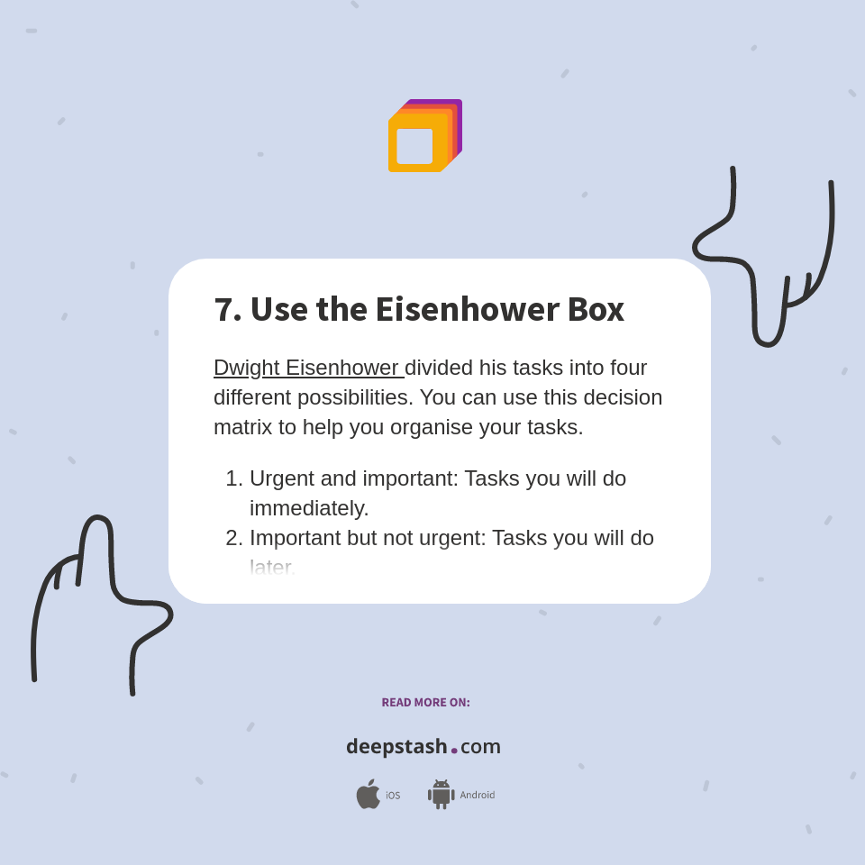 7. Use the Eisenhower Box - Deepstash
