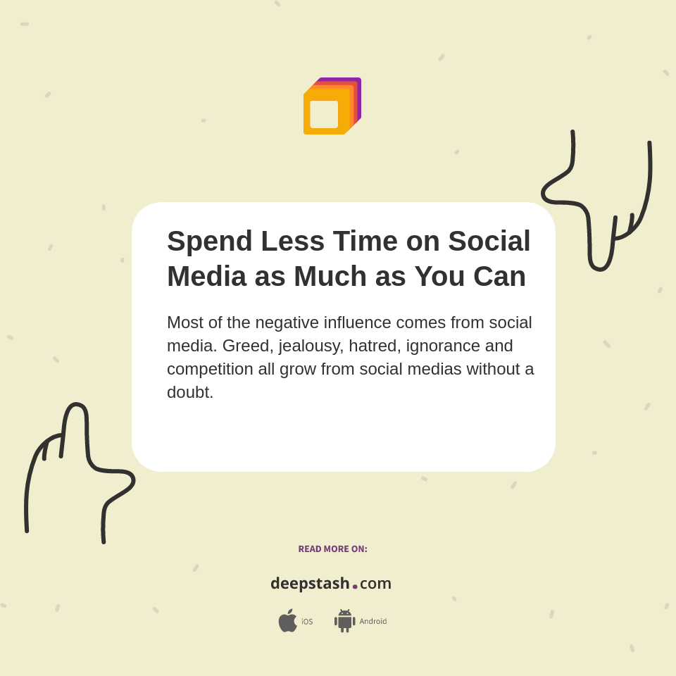 Spend Less Time on Social Media as Much as You Can - Deepstash