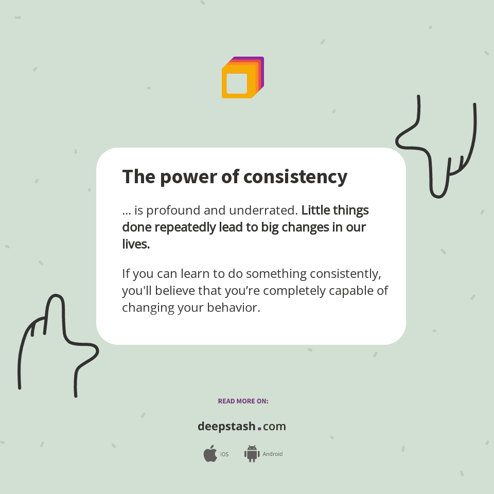 The power of consistency - Deepstash