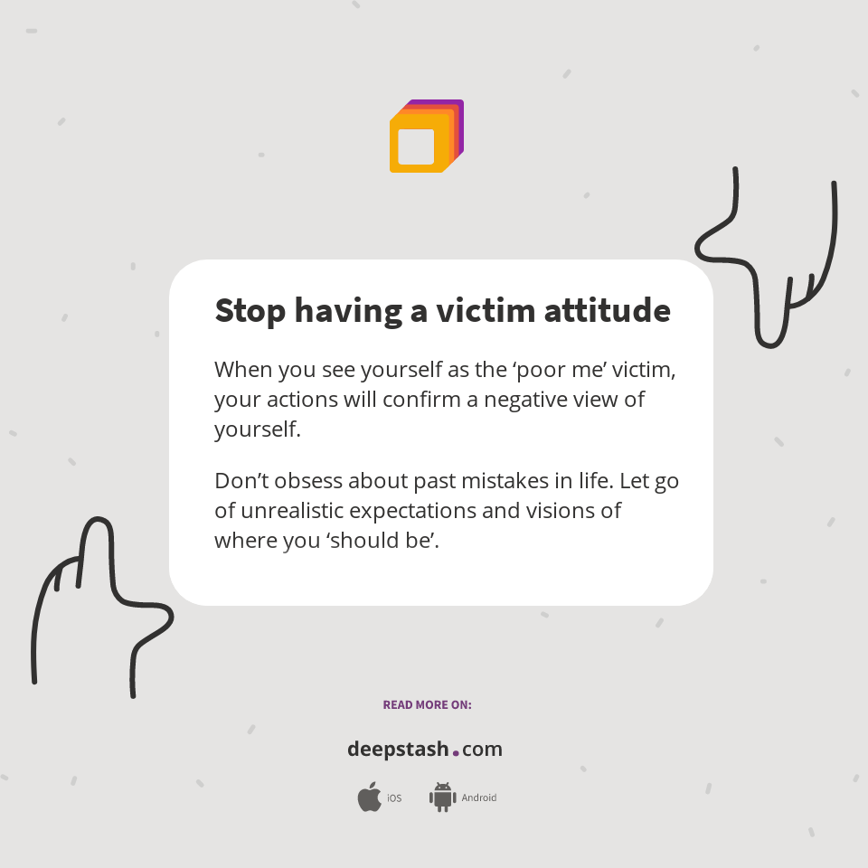 Stop having a victim attitude - Deepstash