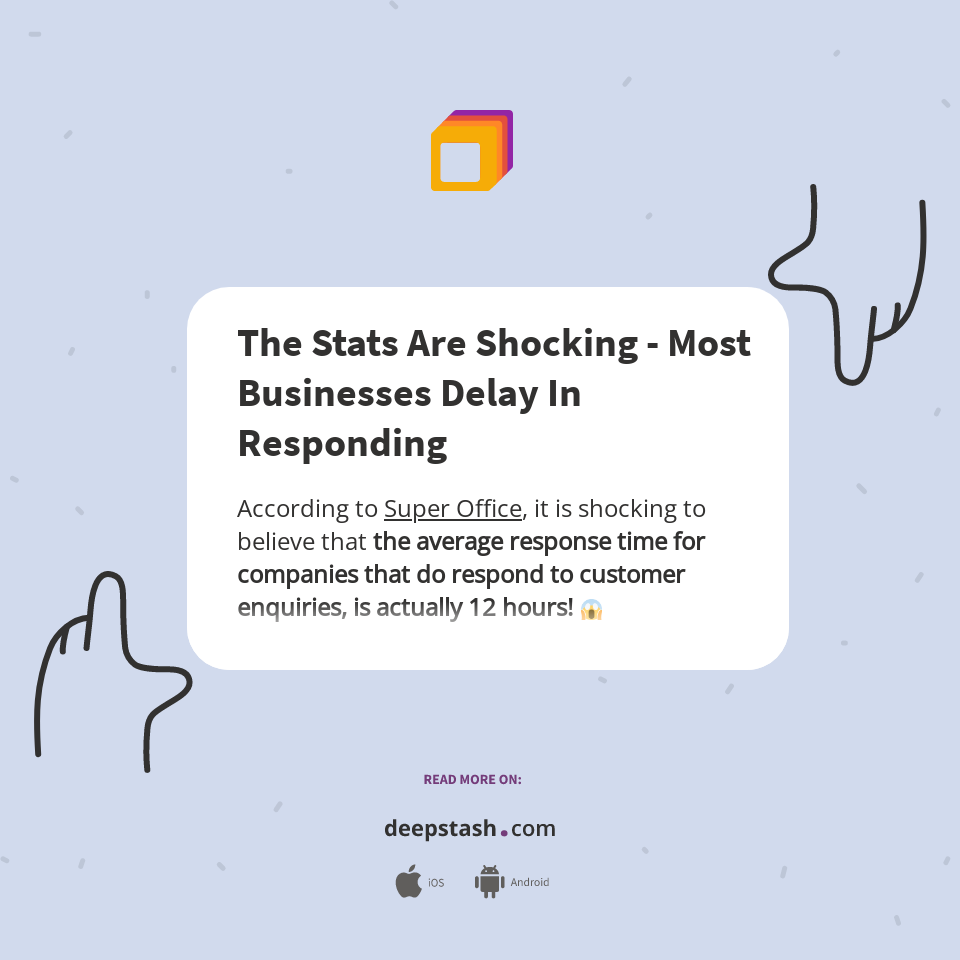The Stats Are Shocking - Most Businesses Delay In Responding - Deepstash