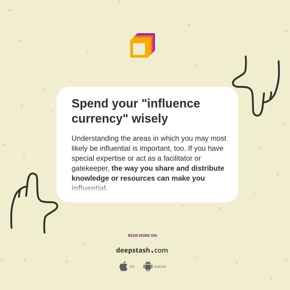 Spend your "influence currency" wisely - Deepstash