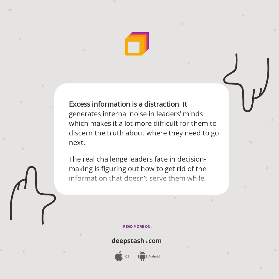 Excess information is a distraction . It generates... - Deepstash