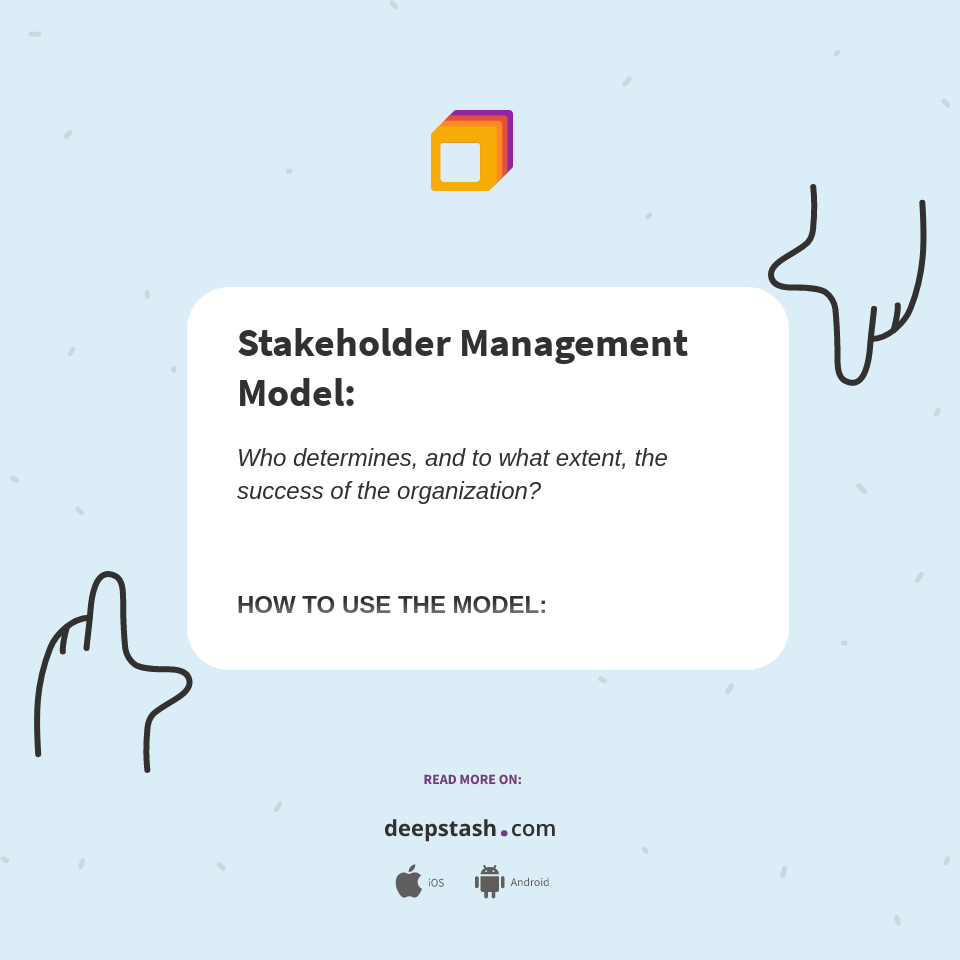 Stakeholder Management Model: - Deepstash