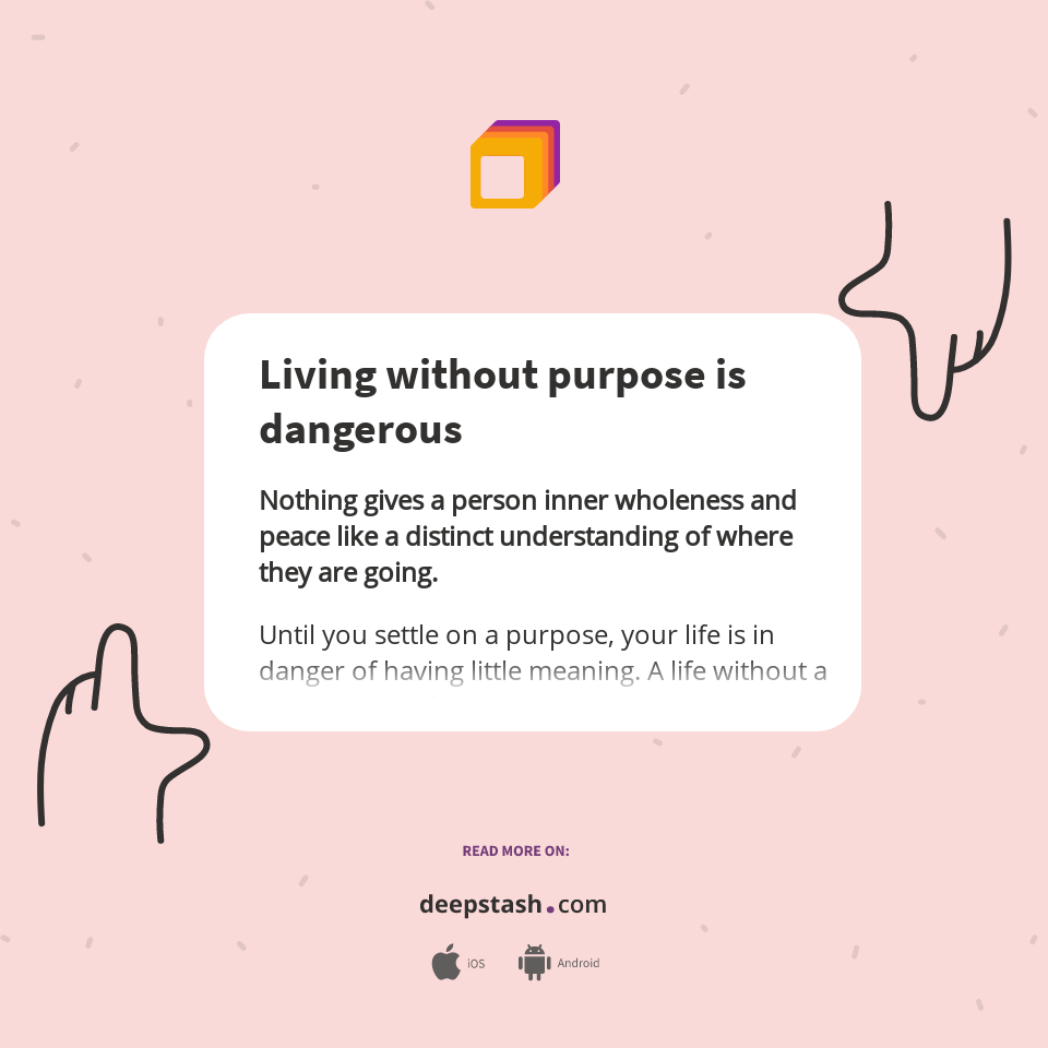 Living without purpose is dangerous - Deepstash