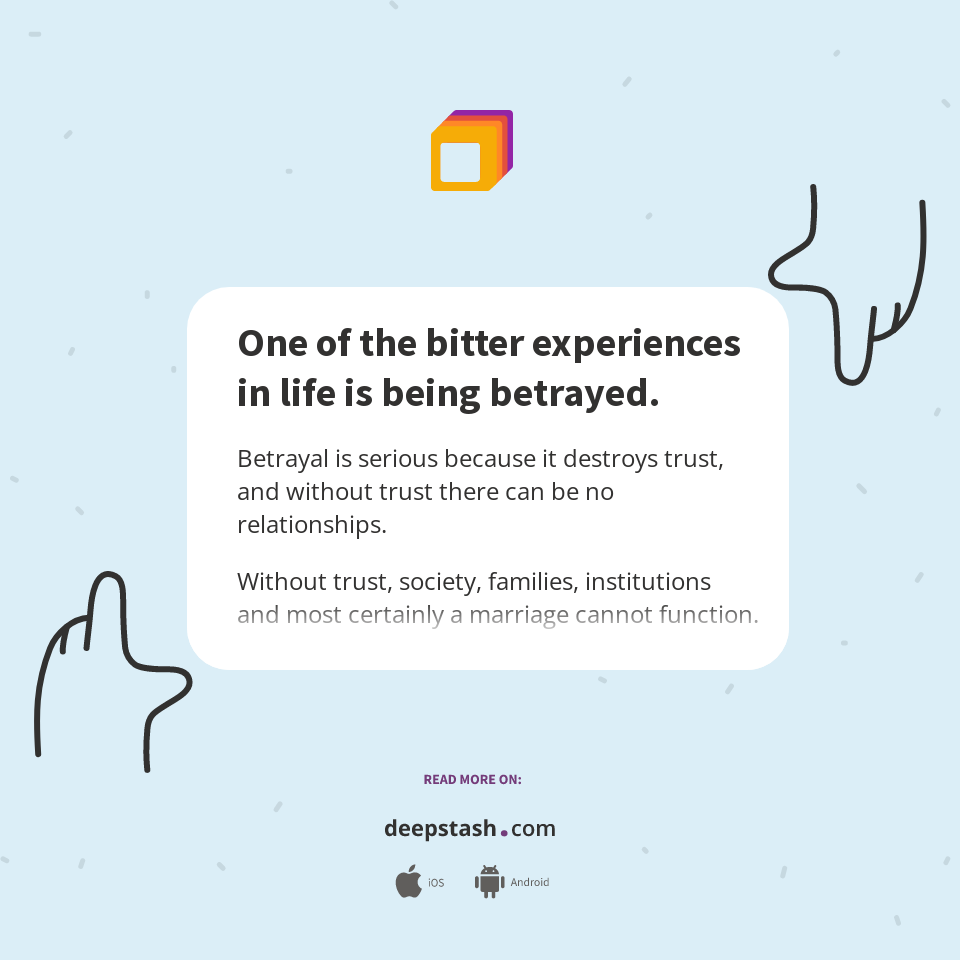 One of the bitter experiences in life is being betrayed. - Deepstash