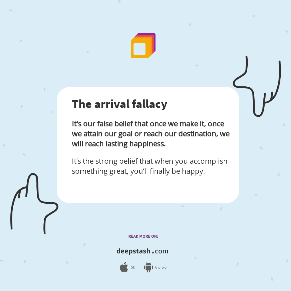 The arrival fallacy - Deepstash
