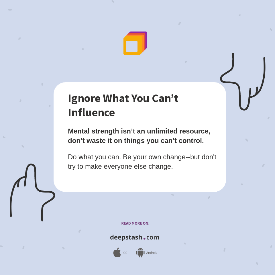 Ignore What You Can’t Influence - Deepstash