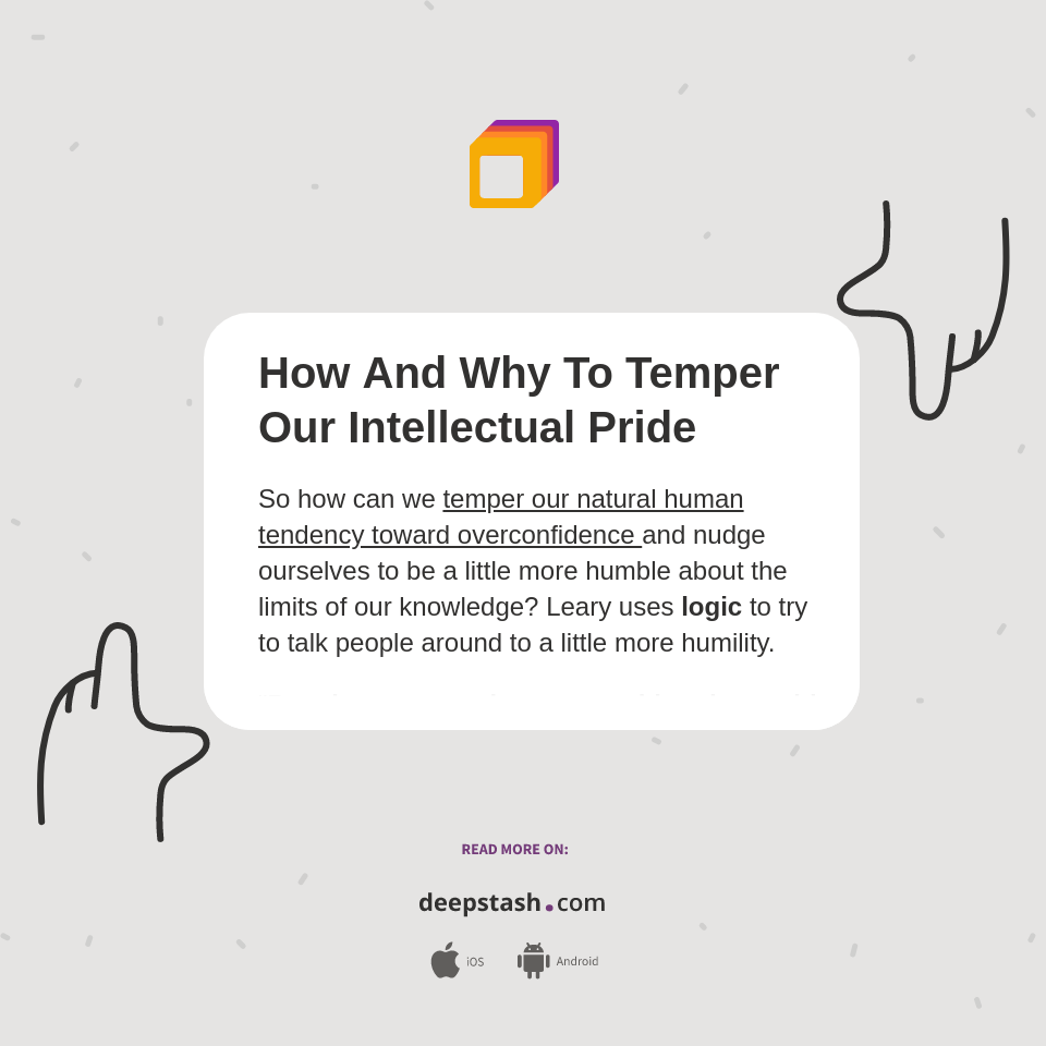 How And Why To Temper Our Intellectual Pride - Deepstash