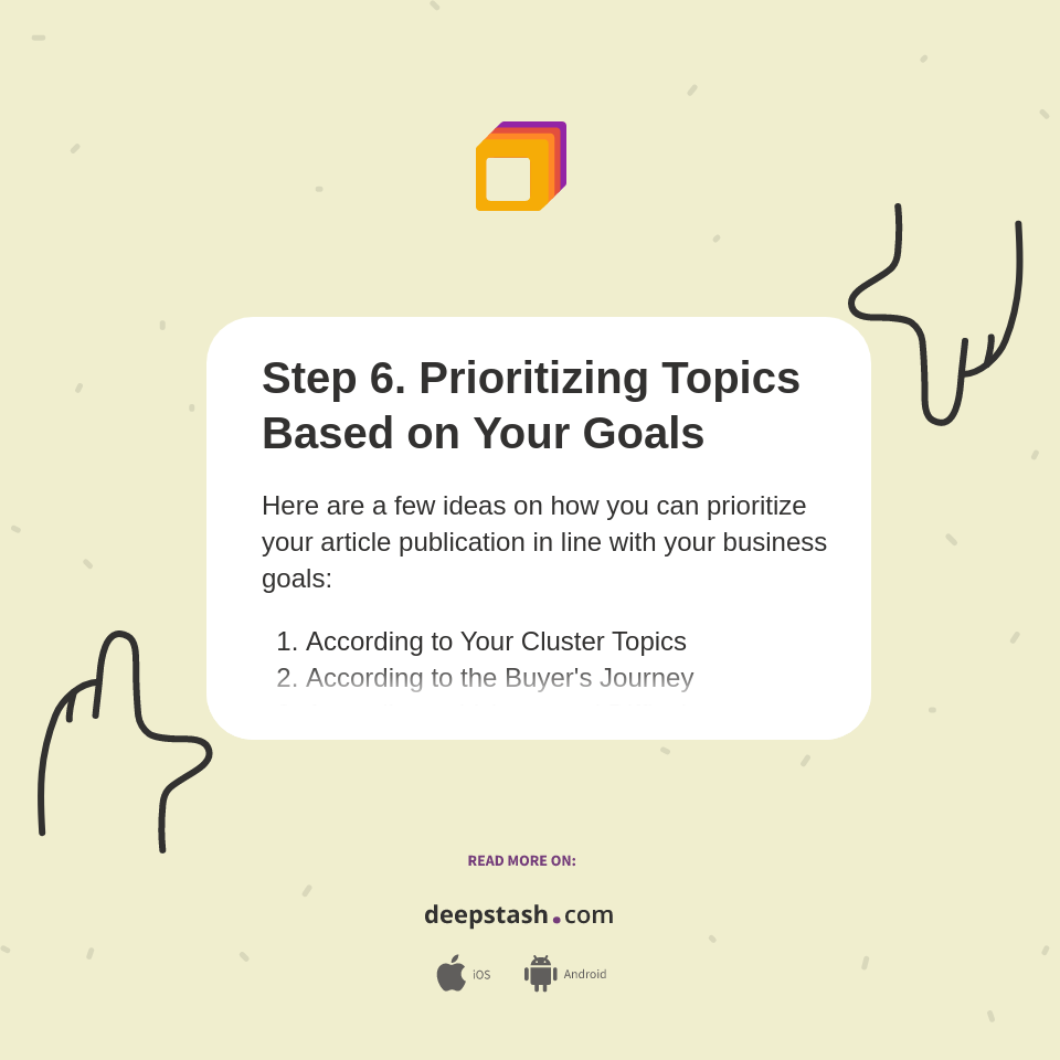 Step 6. Prioritizing Topics Based on Your Goals - Deepstash