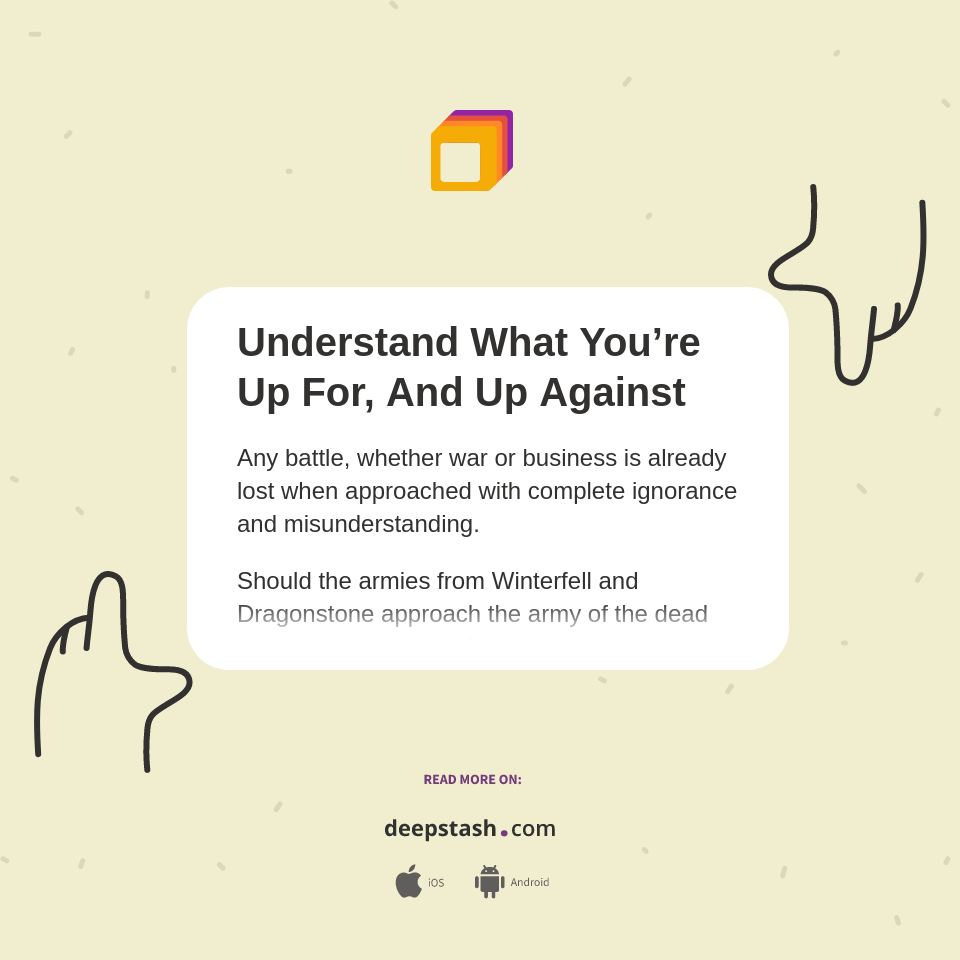 Understand What You’re Up For, And Up Against - Deepstash