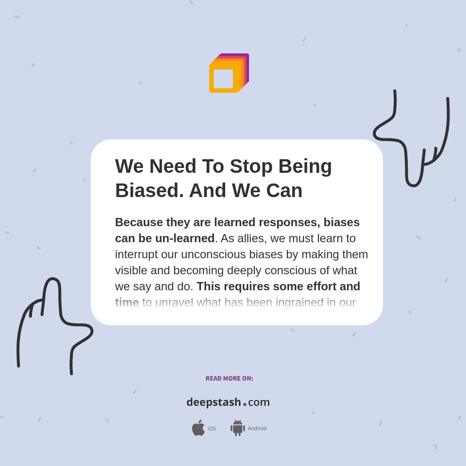We Need To Stop Being Biased. And We Can - Deepstash