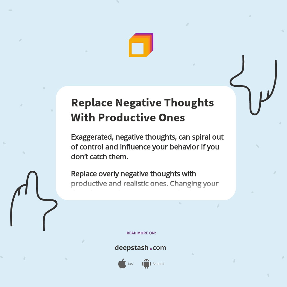 Replace Negative Thoughts With Productive Ones - Deepstash