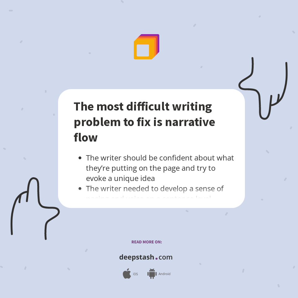 The most difficult writing problem to fix is narrative flow - Deepstash