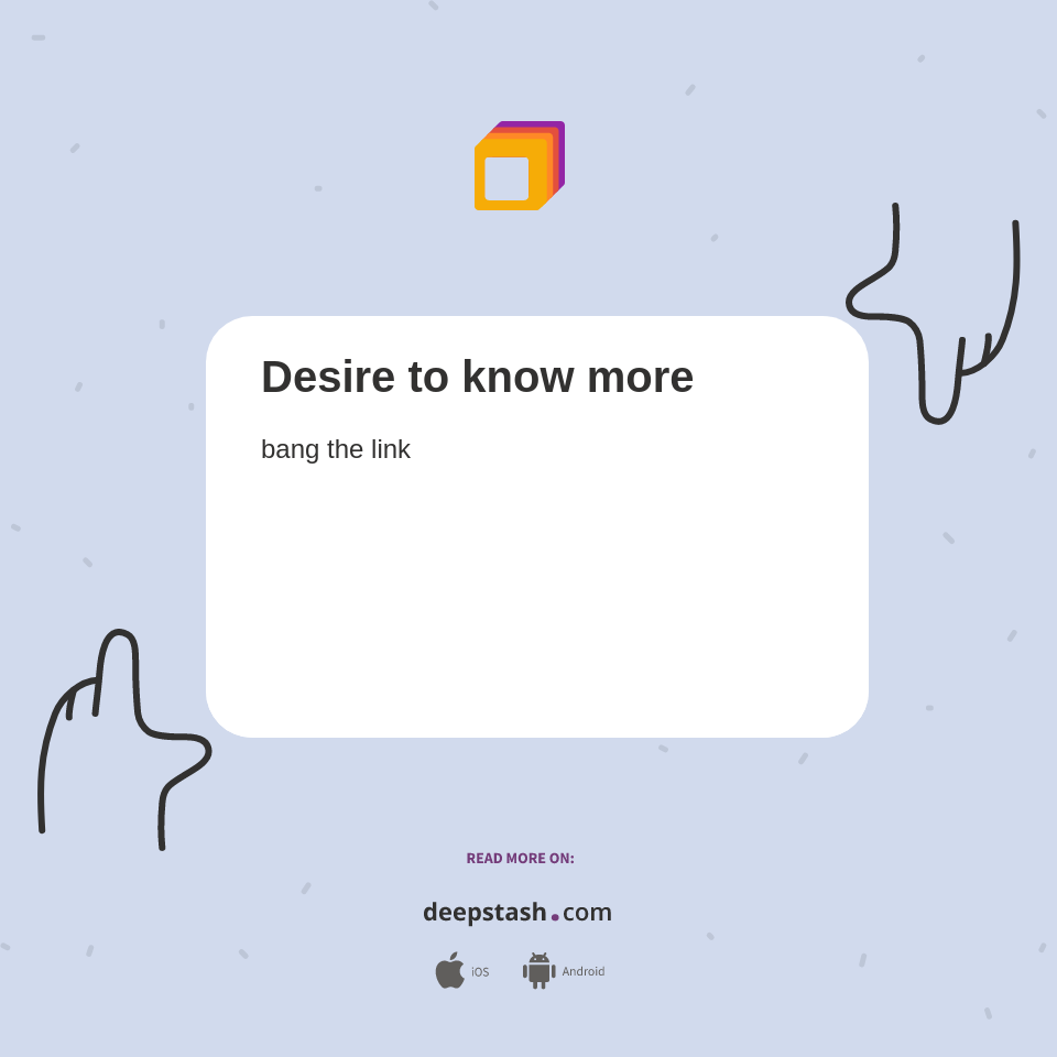 Desire to know more - Deepstash