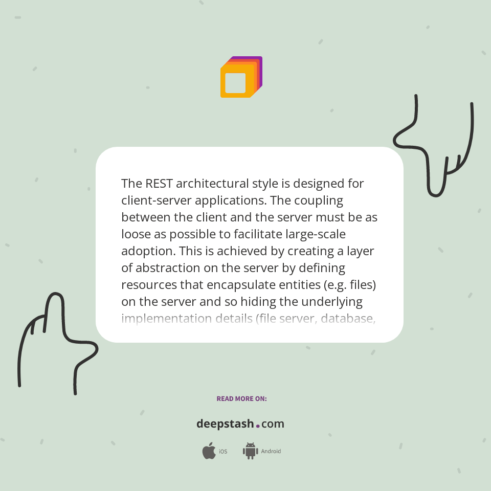 The REST architectural style is designed for client-server applications ...